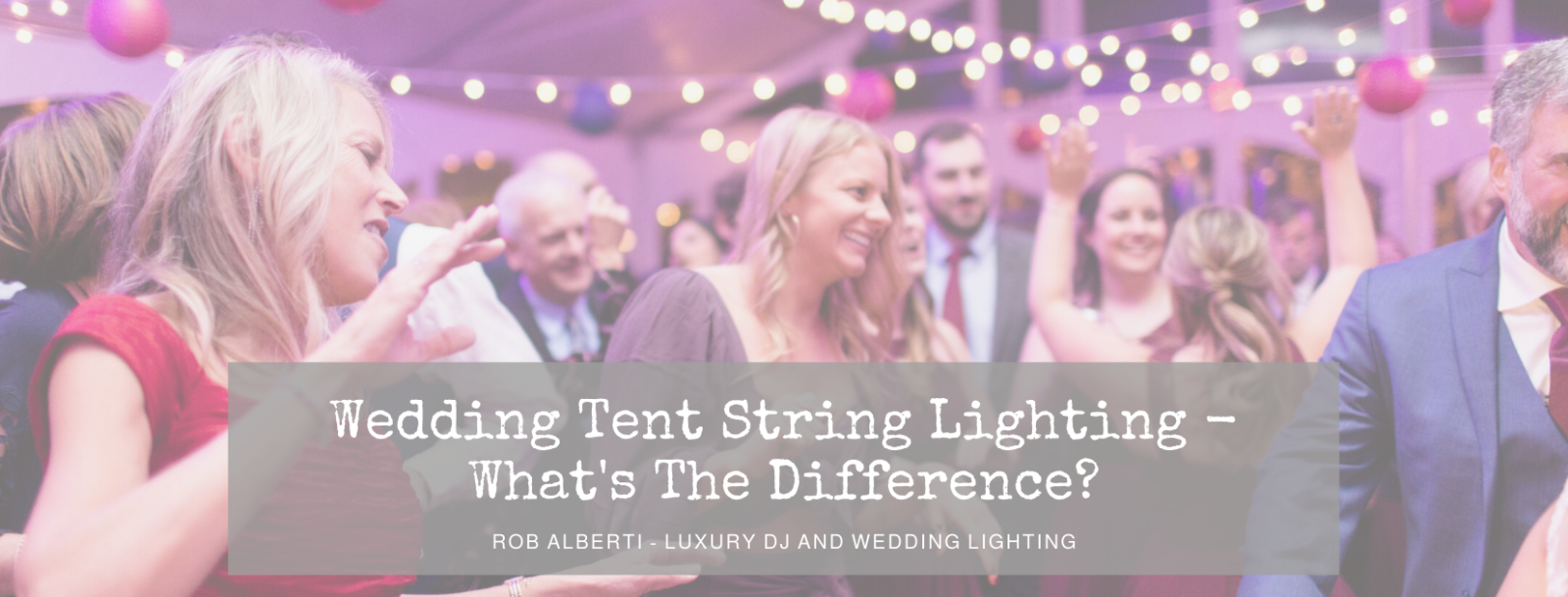 Wedding Tent String Lighting - What's The Difference? Amazing Lighting